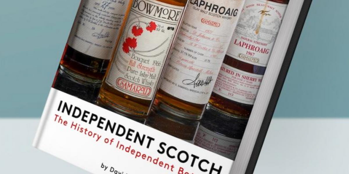 Independent Scotch: The History of Independent Bottlers by David Stirk ...